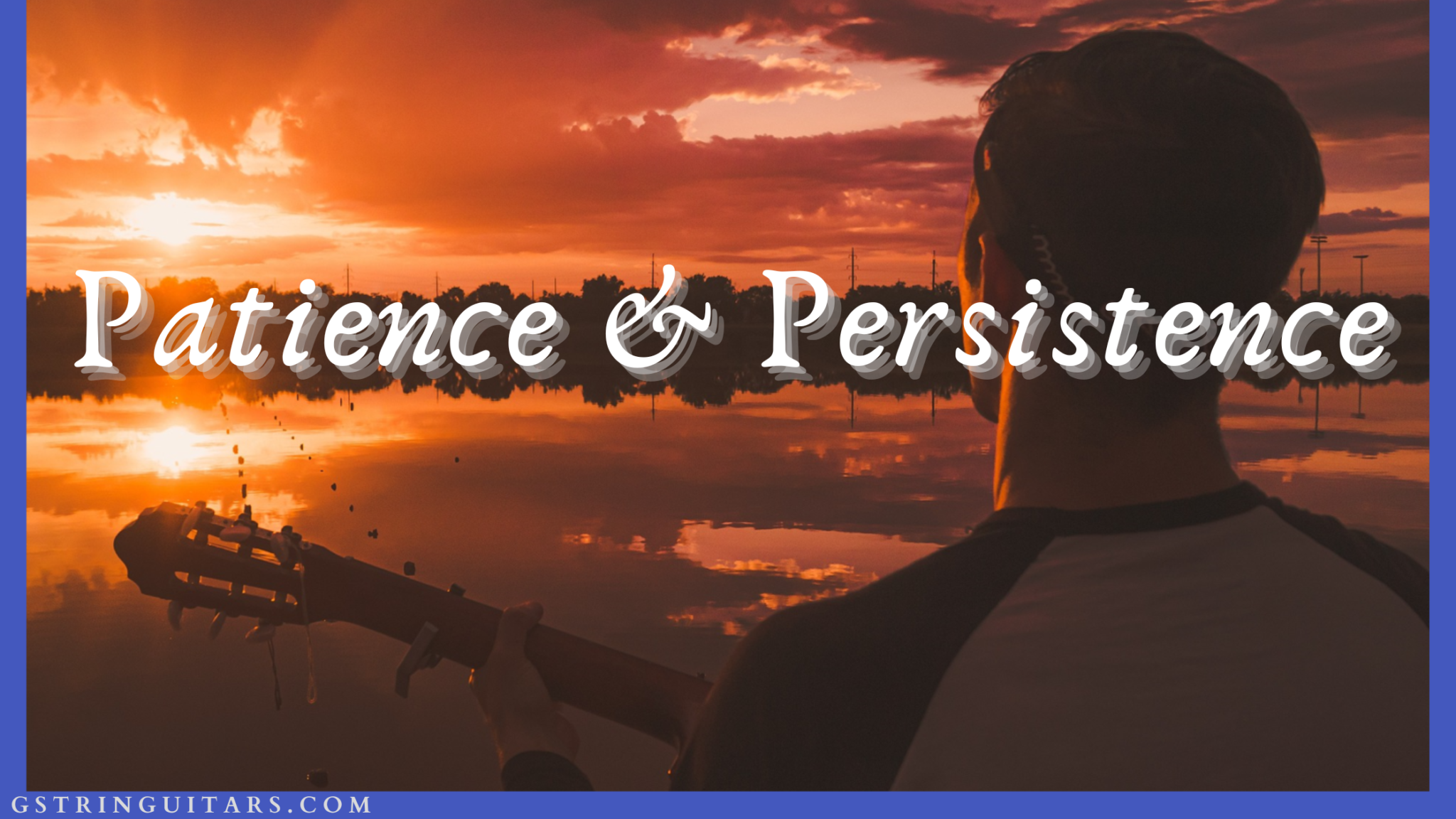 My Life Lessons Learned From Playing Guitar - G Stringuitars