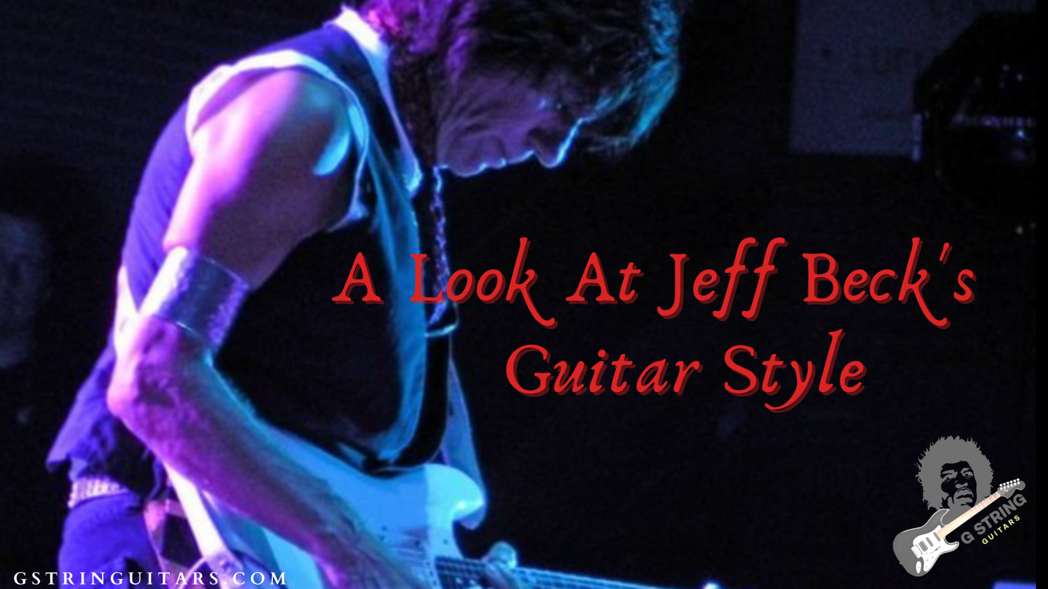 A Look At Jeff Beck's Guitar Style | G String Guitars