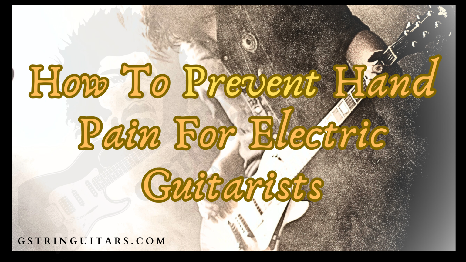 How To Prevent Hand Pain For Electric Guitarists - GSG