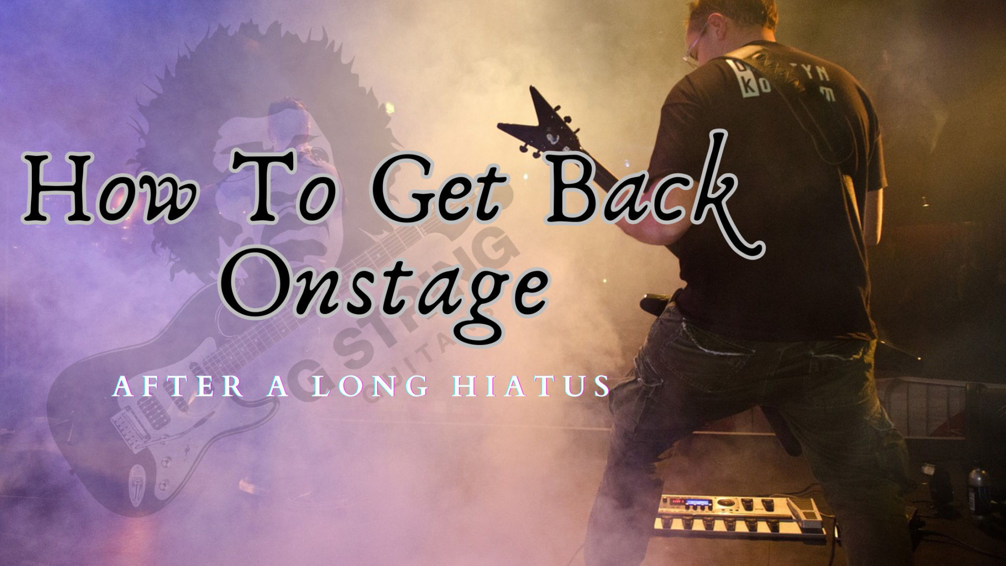 How To Get Back Onstage After A Long Break | G Stringuitars
