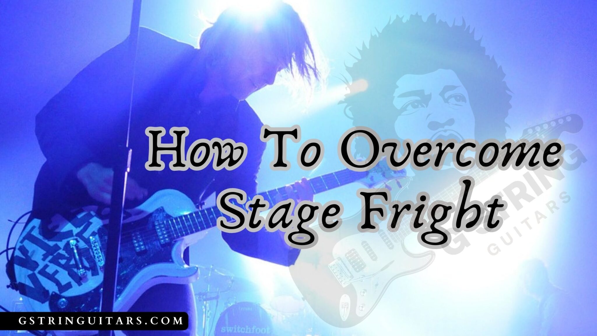 How To Overcome Stage Fright With Ease | Gstringuitars