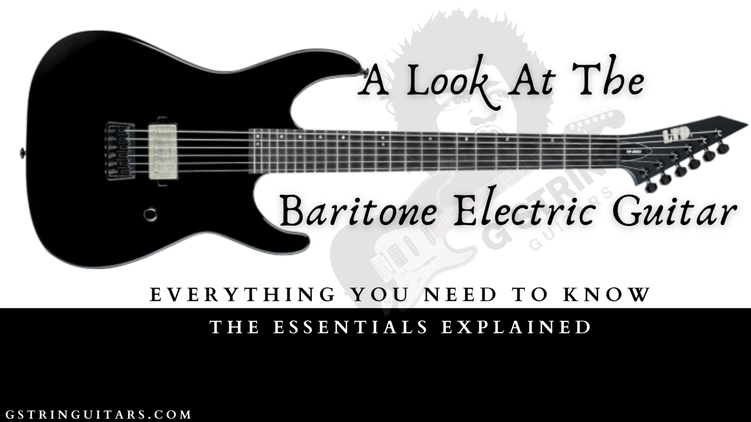 A Look At The Baritone Electric Guitar | G String Guitars